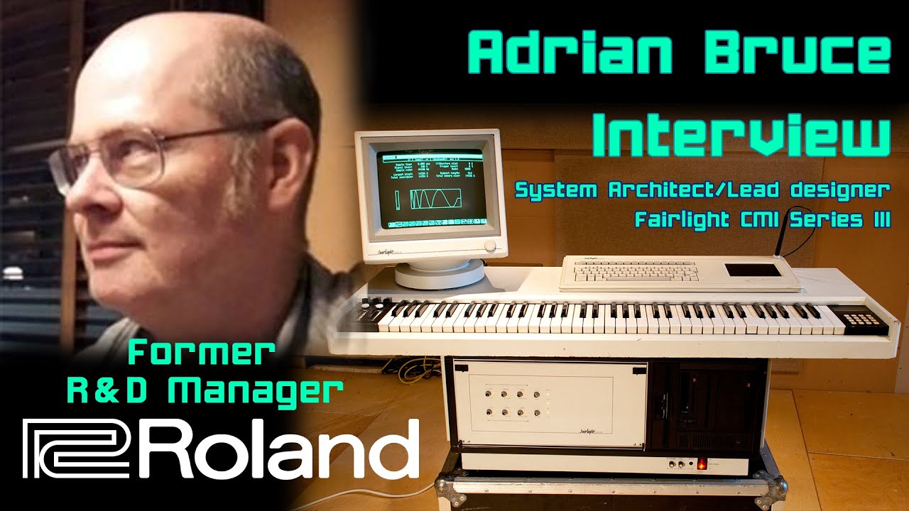 Adrian Bruce Interview (Fairlight CMI Series III, Roland R&D, Roland A ...