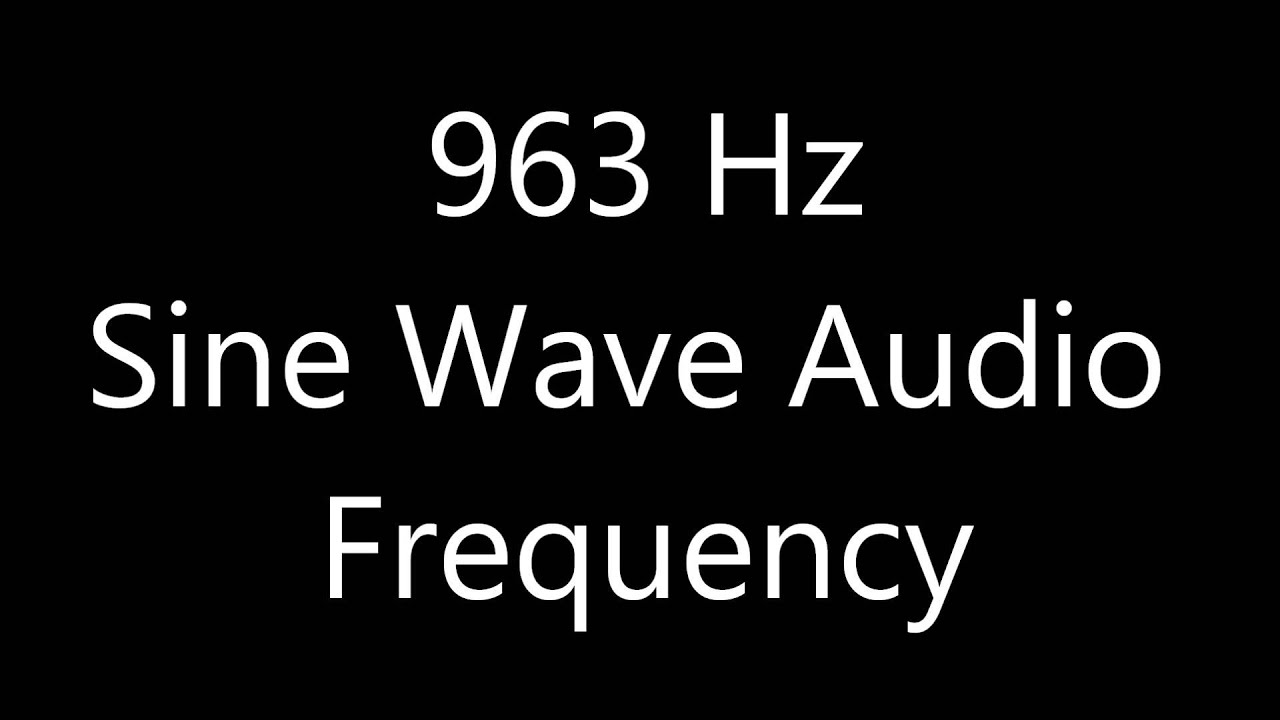 963 Hz Sine Wave Sound Frequency Single Tone Solfeggio - YouTube