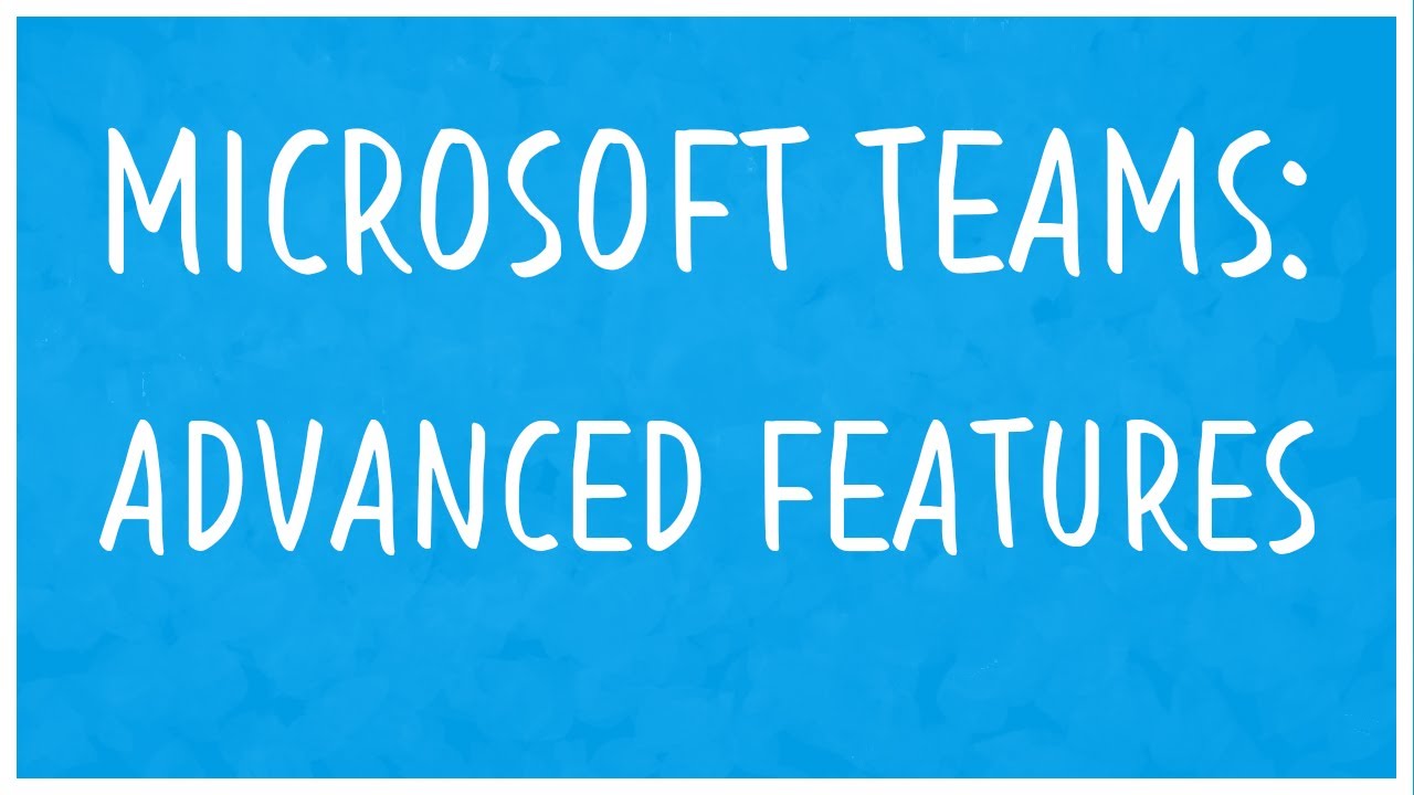 Microsoft Teams: Advanced features - YouTube