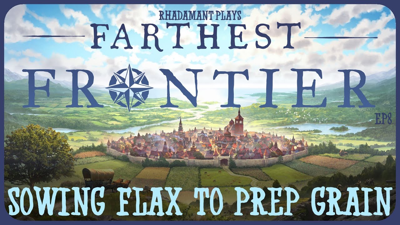 Sowing Flax to Prep Grain in Farthest Frontier - Settling the Frontier ...