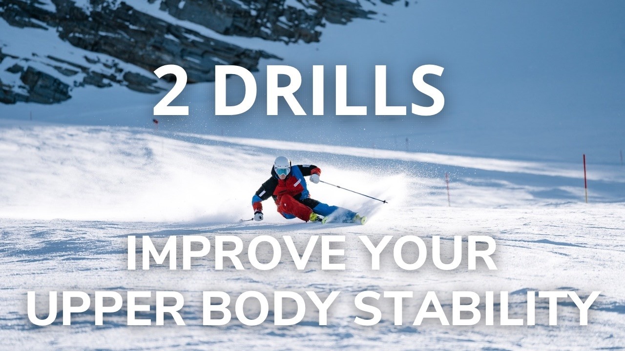 2 Simple Drills For Better Skiing: Improve Upper Body Stability and ...