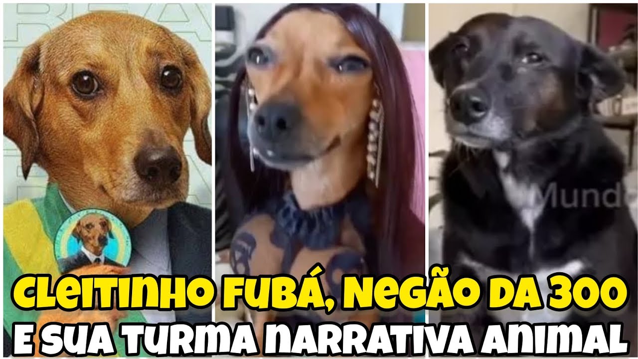 Cachorro caramelo, Negão da 300, Cleitinho fubá e sua turma narrativa ...