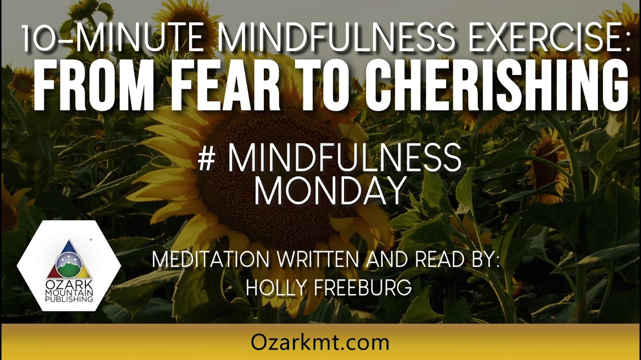 10 Minute Mindfulness Exercise From Fear to Cherishing - YouTube
