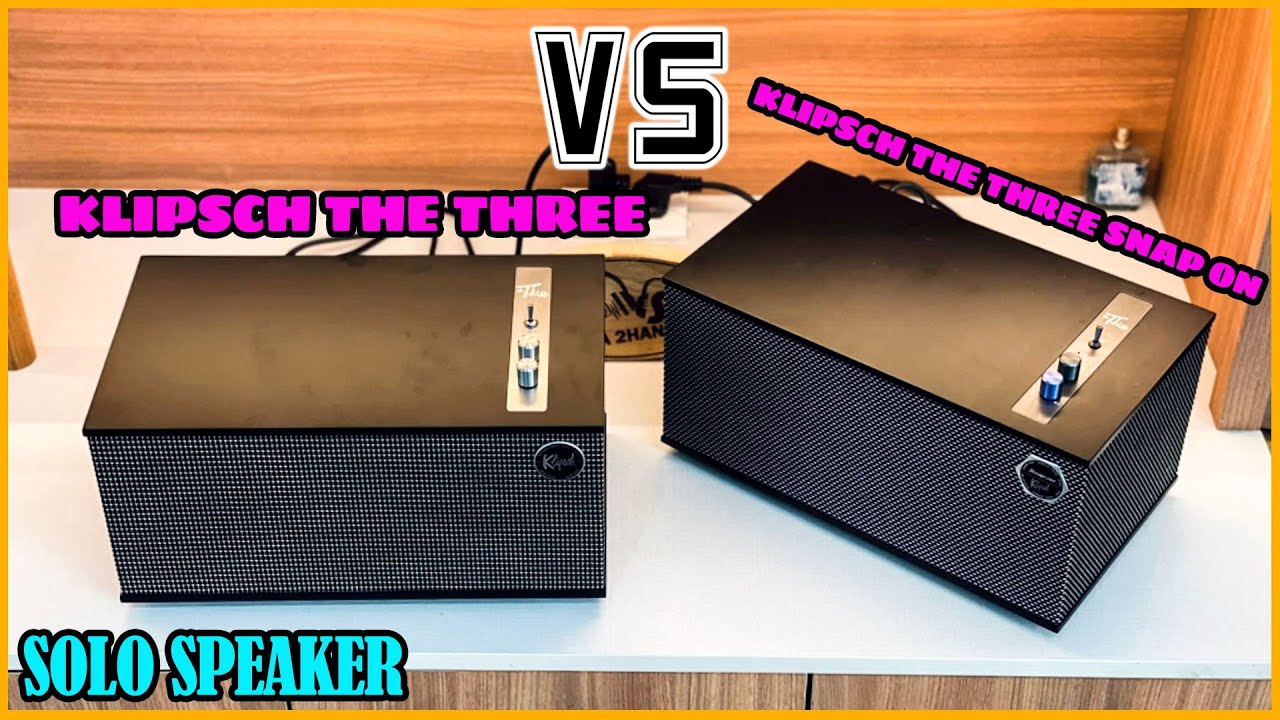 KLIPSCH THE THREE VS THE THREE SNAP ON - SOLO SPEAKER | cùng là klipsch ...