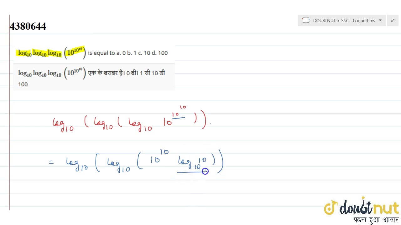 "`log_10 log_10 log_10\ (10^(10^10))` is equal toa. 0b. 1c. 10d. 100 ...
