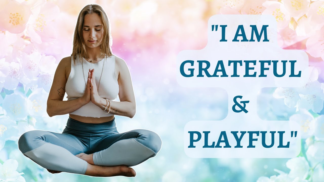 AFFIRMATION MEDITATION~GRATITUDE & PLAY - YouTube
