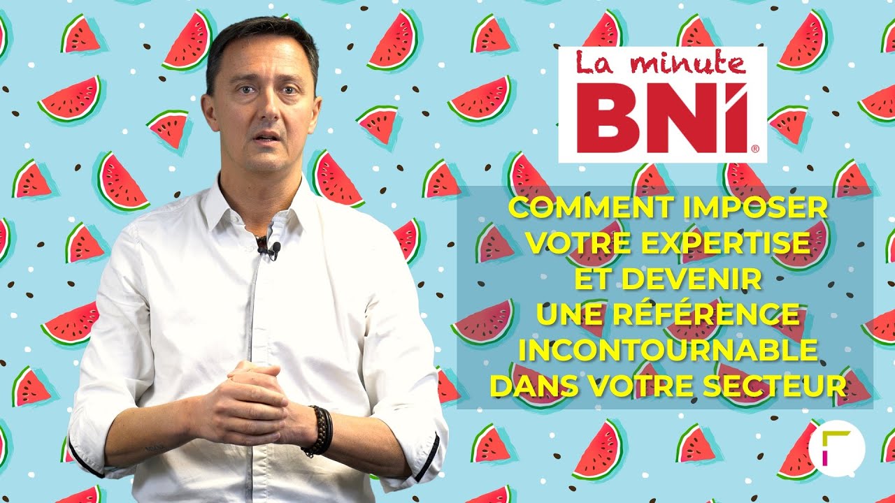 Minute BNI #12 - Comment imposer votre expertise et devenir une ...