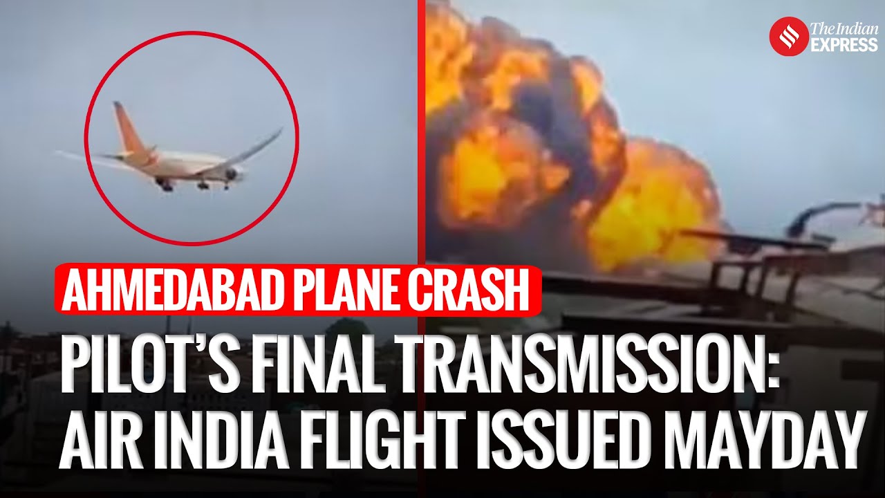 Air India AI-171 Crash: Pilot Issued Mayday Before Losing Contact ...