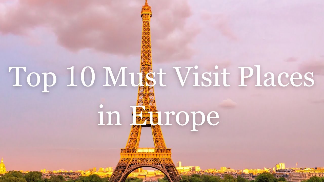 Top 10 Must Visit Destinations In Europe Explore The Best Of The top-10-must-visit-destinations-in-europe-explore-the-best-of-the