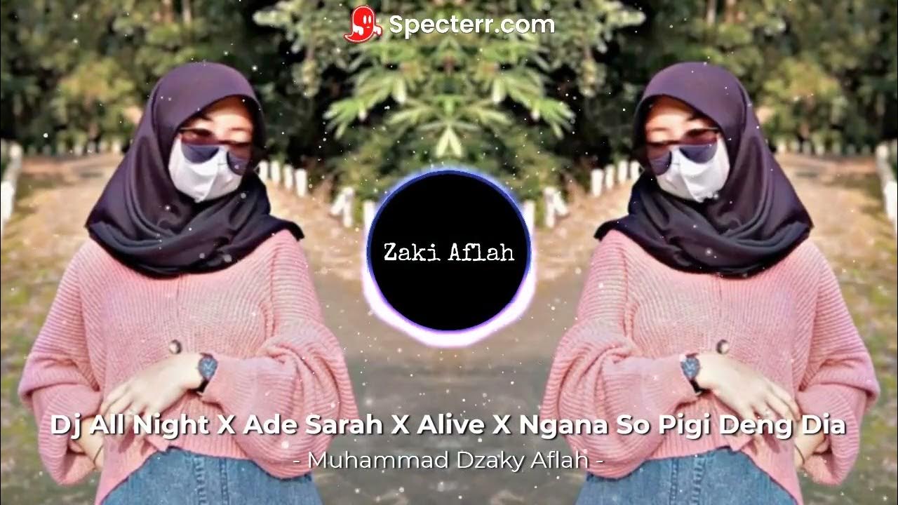 Dj || All Night X Ade Sarah X Alive X Ngana So Pigi Deng Dia || - Muhammad Dzaky Aflah - YouTube