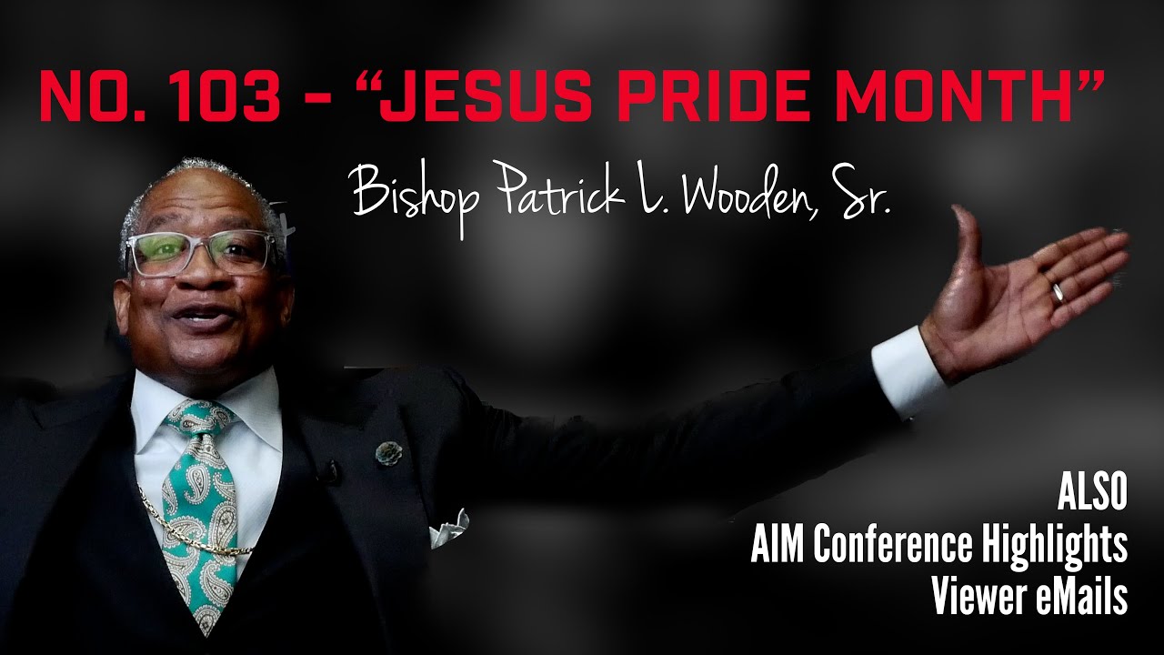 "Number 103 - Jesus Pride Month!" | Bishop Patrick L. Wooden, Sr. - YouTube