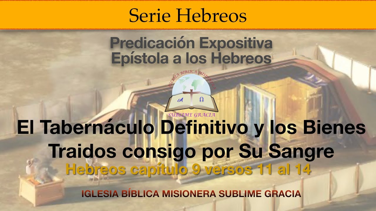 Hebreos 9 v 11-14 / El Tabernaculo DEfinitivo y los Bienes Traidos ...