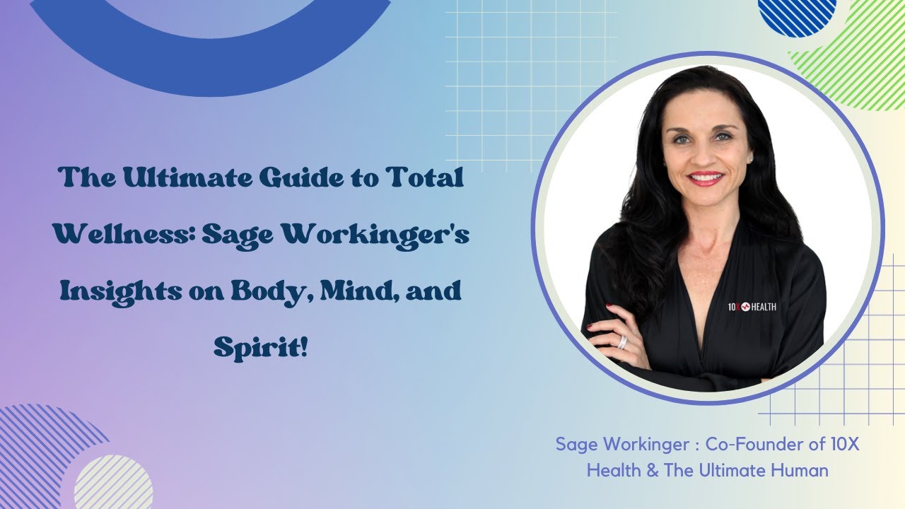 The Ultimate Guide to Total Wellness: Sage Workinger's Insights on Body ...