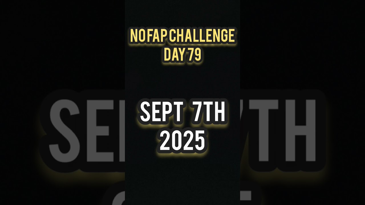 Video - No Fap Challenge Day 79 | Sept 7th 2025 | Identity Is Stronger ...