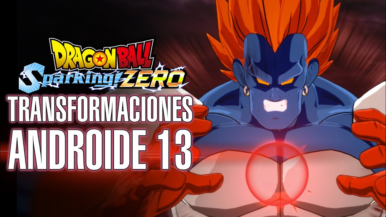 TODAS las TRANSFORMACIONES de ANDROIDE 13 en Dragon Ball: Sparking! ZERO - YouTube