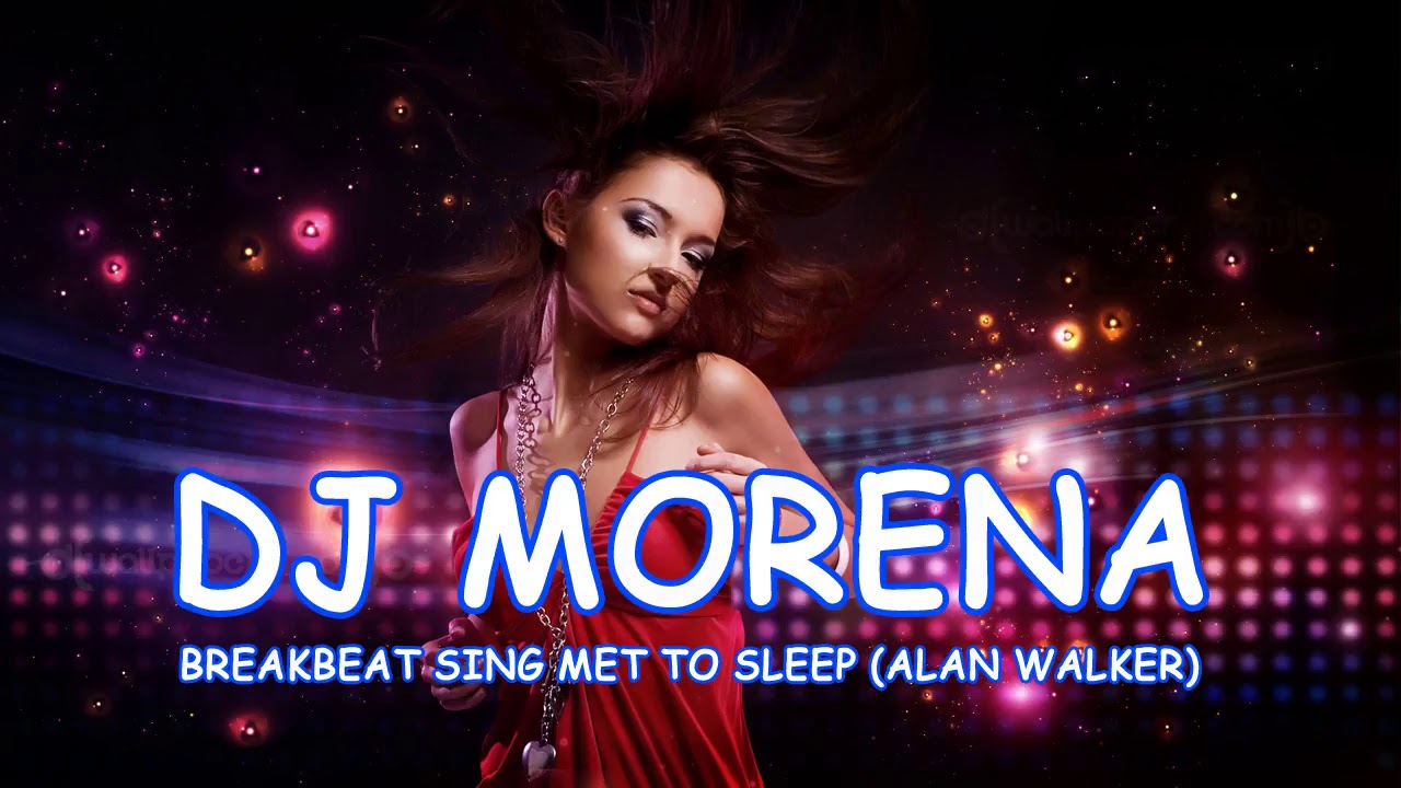 DJ MORENA Breakbeat Sing Me To Sleep Alan Walker - YouTube