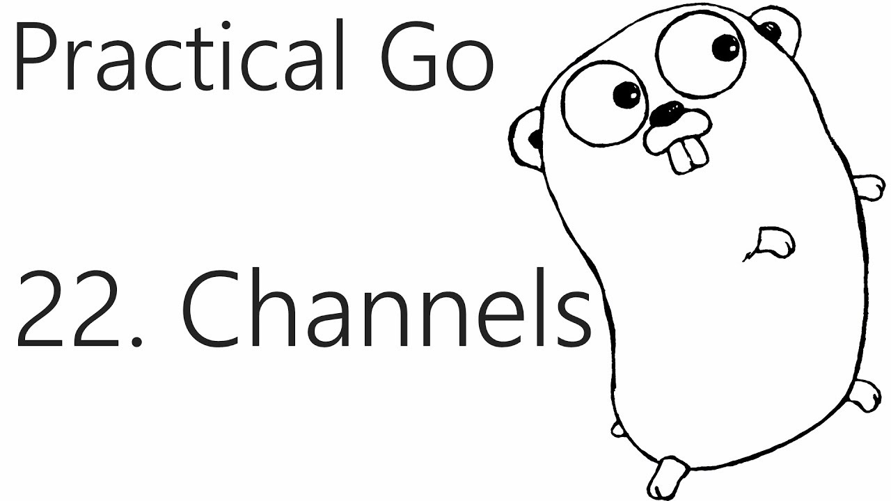 Channels - Go Lang Practical Programming Tutorial p.22 Channels - Go Lang Practical Programming Tutorial p.22