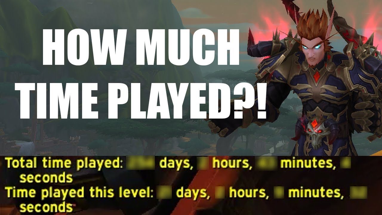 My TOTAL /Played Time on World of Warcraft Across ALL Of My Characters ...