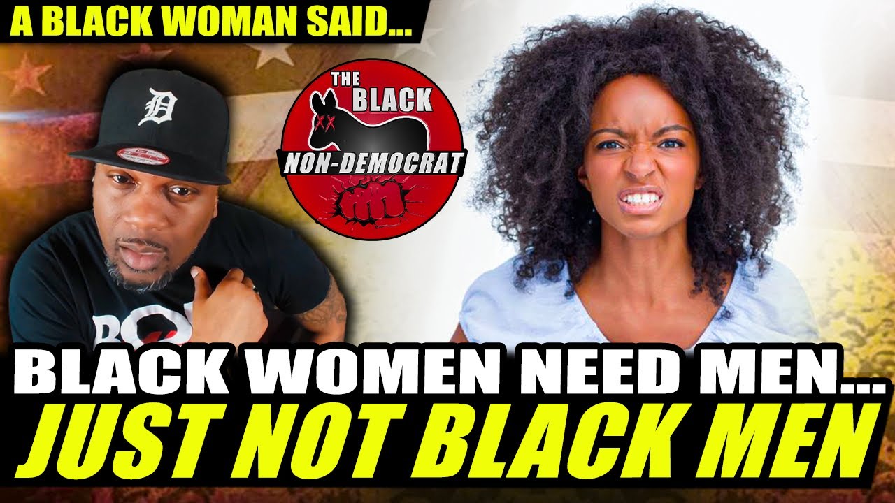 "Black Women Need Men, Just Not Black Men Because They're TRASH"...Said ...