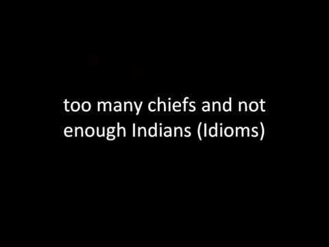 too many chiefs and not enough Indians (Idioms) - YouTube
