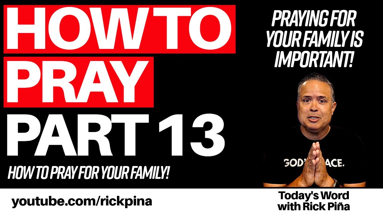 How to Pray (Part 13): How To Pray For Your Family - YouTube