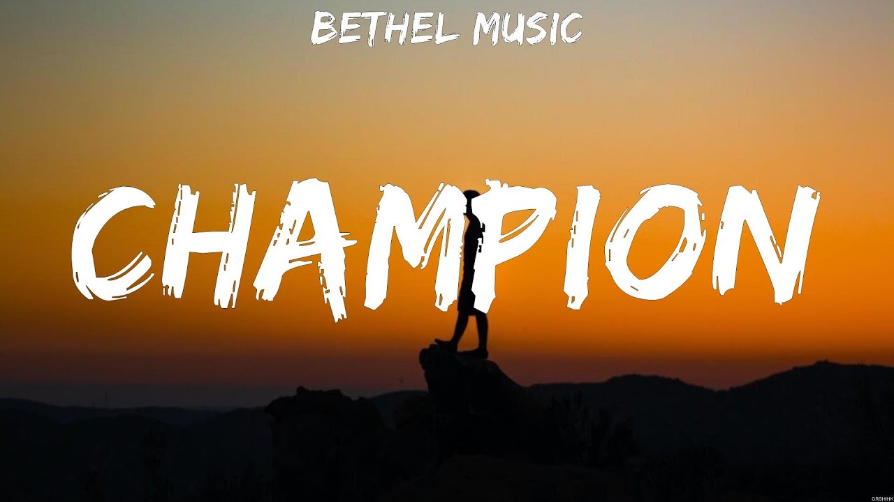 Bethel Music Champion Lyrics Hillsong Worship, Phil Wickham, Elevation ...