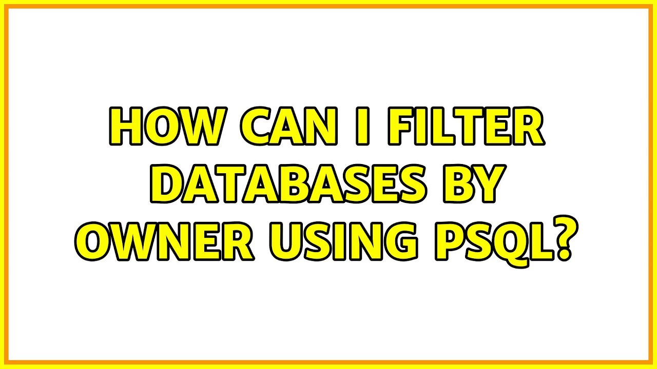 How Can I Filter Databases By Owner Using Psql YouTube how-can-i-filter-databases-by-owner-using-psql-youtube