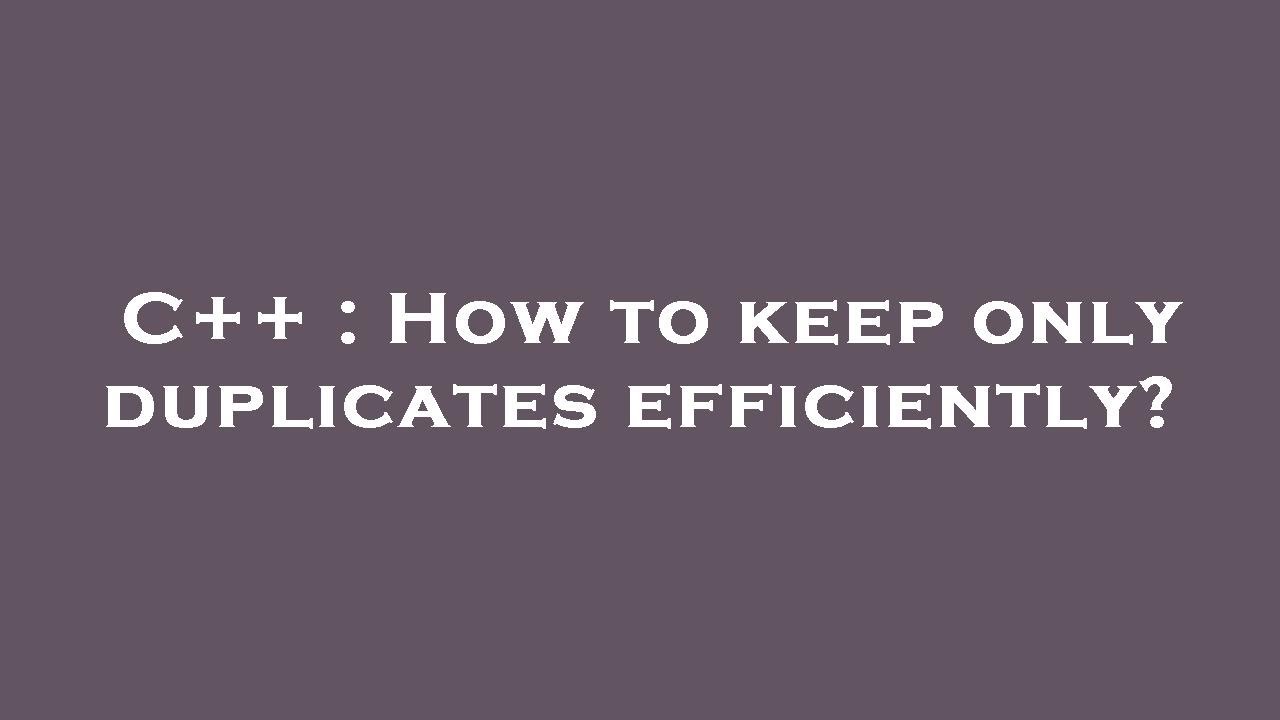 C How To Keep Only Duplicates Efficiently YouTube C How To Keep Only Duplicates Efficiently YouTube
