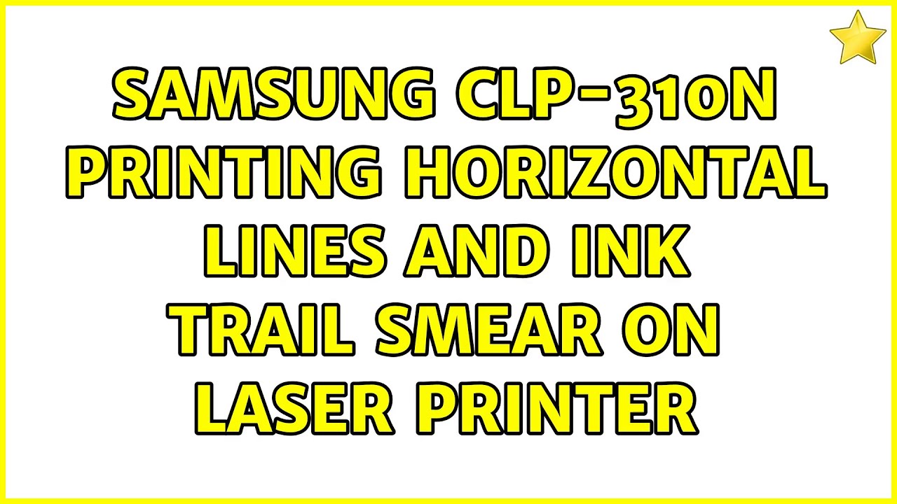 Samsung CLP-310N printing horizontal lines and ink trail smear on laser ...