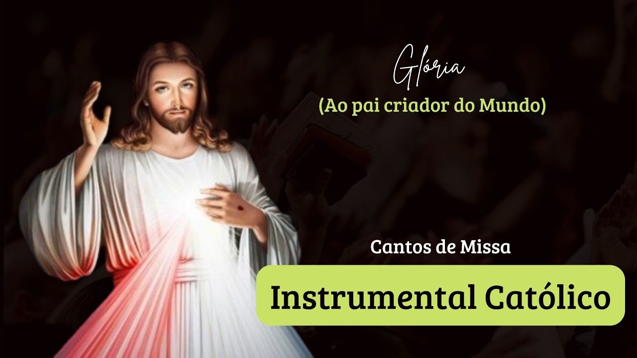 Glória - Ao Pai Criador, ao Filho Redentor e ao Espirito, glória ...