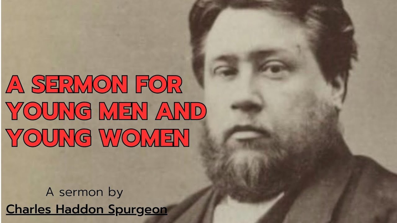 A Sermon for Young Men and Young Women | Charles Spurgeon Classic ...