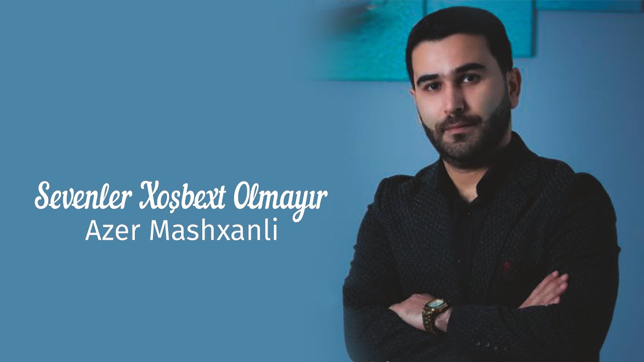Azer Mashxanli - Sevənlər Xoşbəxt Olmayır - YouTube