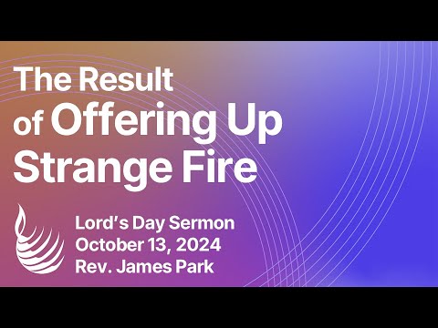 The Result of Offering up Strange Fire | Lord's Day Sermon | Rev. James ...