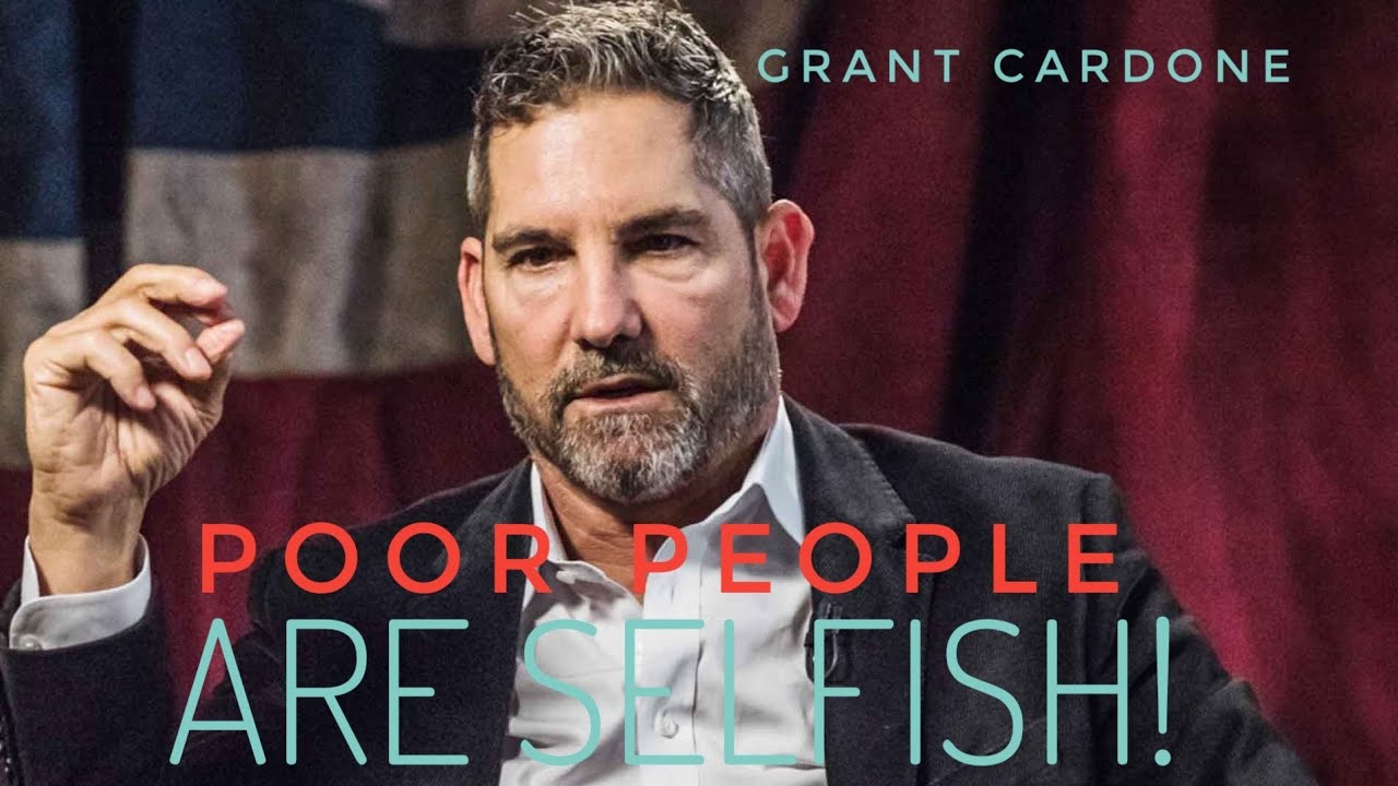 POOR PEOPLE ARE SELFISH!|GRANT CARDONE - YouTube