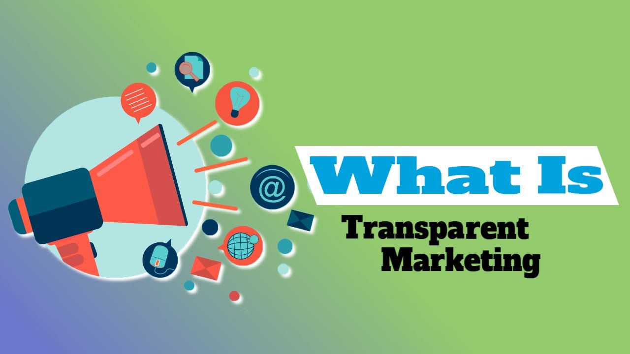 What Is Transparent Marketing - Transparent Marketing Definition - YouTube