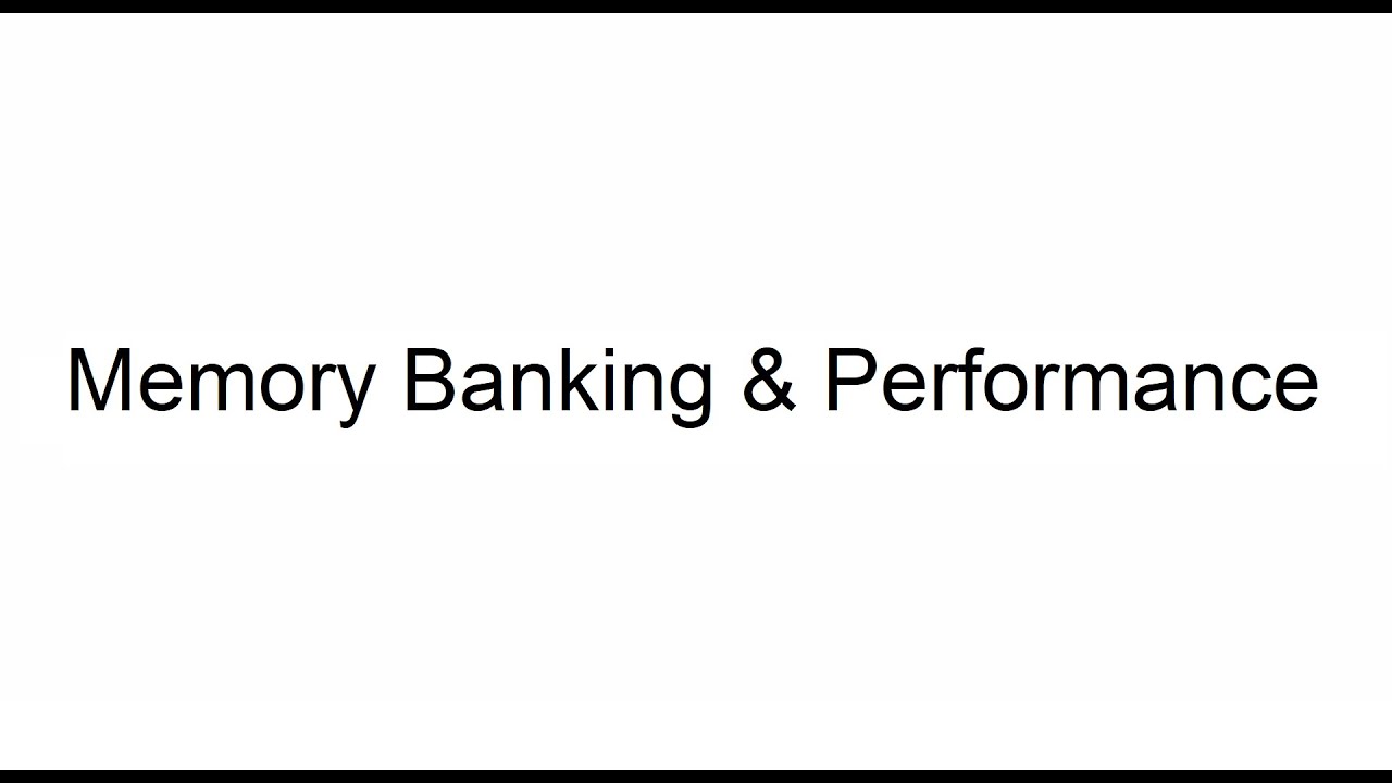 Memory Banking & Performance (Part 2/5) - YouTube