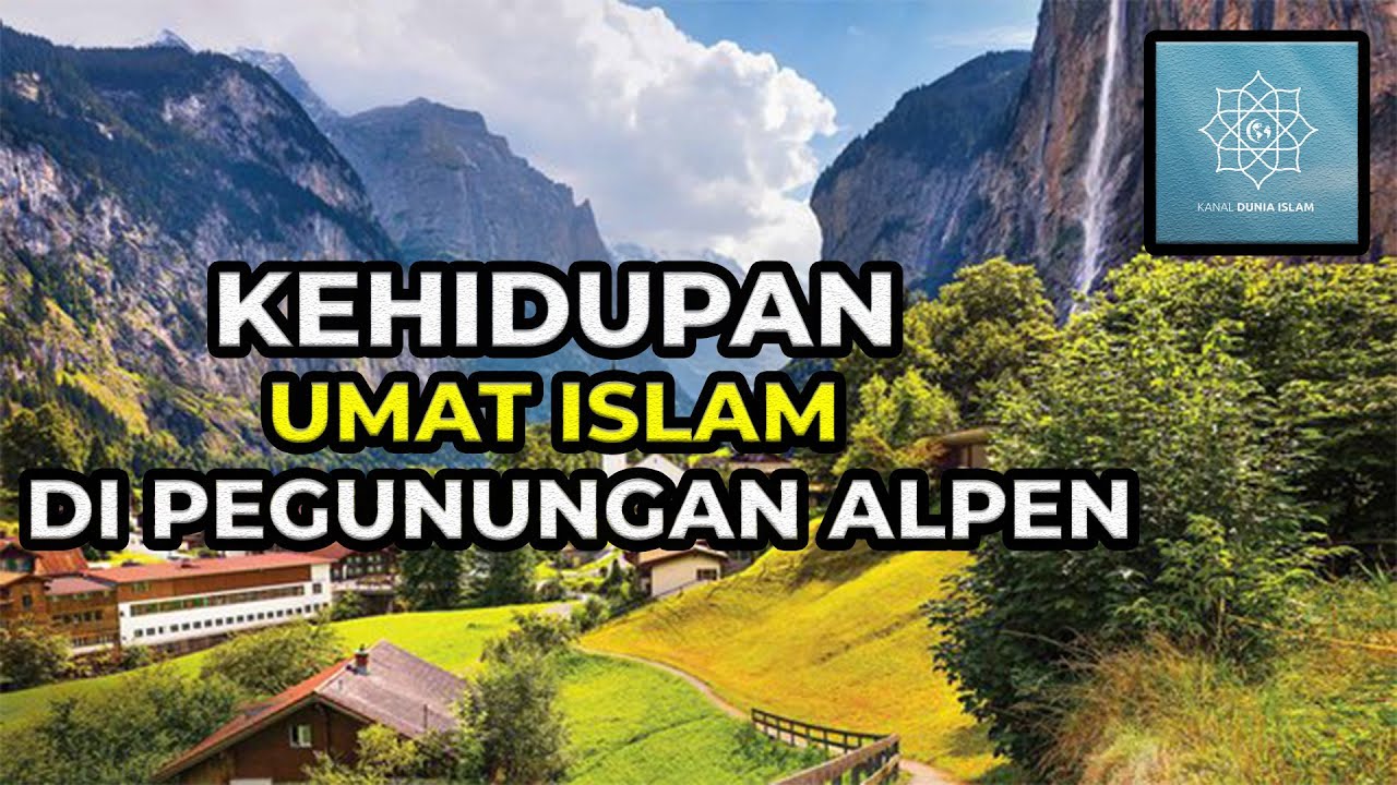 WOW ! KEHIDUPAN UMAT ISLAM DI PEGUNUNGAN ALPEN - YouTube