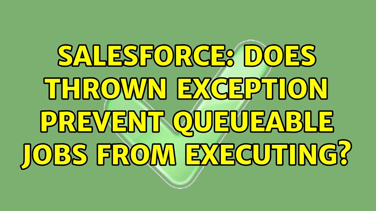 Salesforce Does Thrown Exception Prevent Queueable Jobs From Executing Youtube