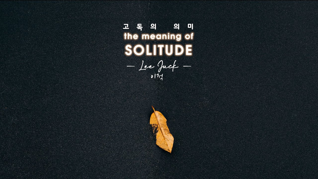 VIETSUB/ENGSUB • Lee Juck (이적) | The Meaning of Solitude (고독의 의미 ...