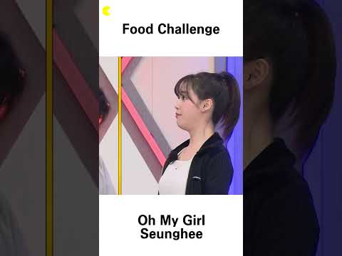 Food challenge- Seunghui (Oh My Girl)