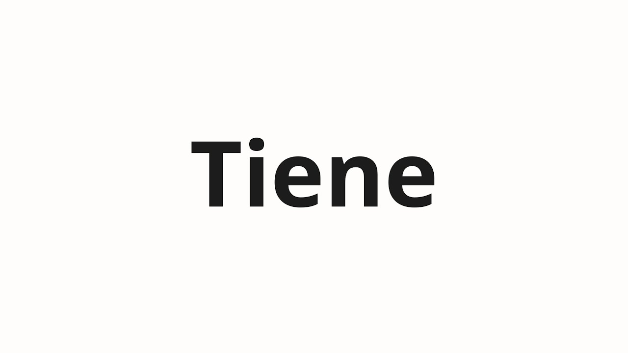 How to pronounce Tiene - YouTube
