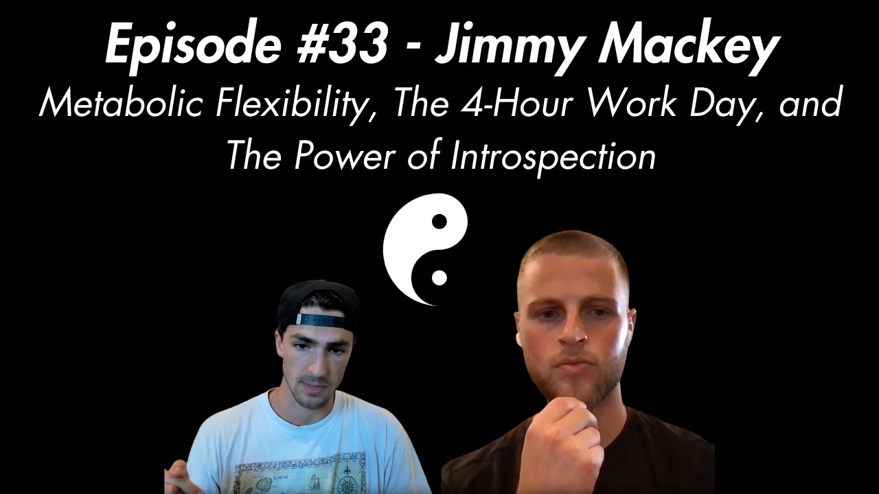 #33 - Jimmy Mackey - Metabolic Flexibility, The 4-Hour Work Day, and ...