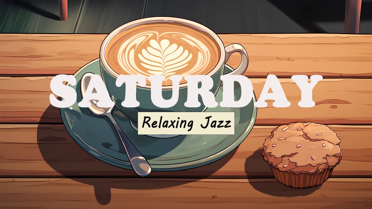 SATURDAY RELAXING JAZZ : Exquisite Jazz Music with Coffee Shop Ambience ...