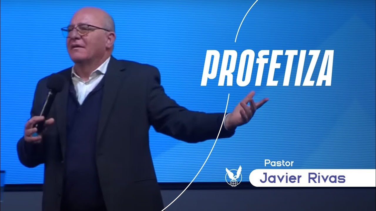 "Profetiza" Pr Javier Rivas 16/7/23 - YouTube