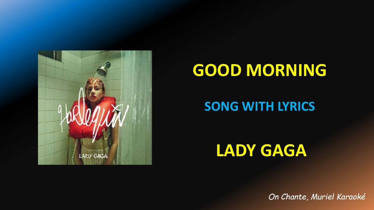 GOOD MORNING - LYRICS - LADY GAGA (HQ) - YouTube Music