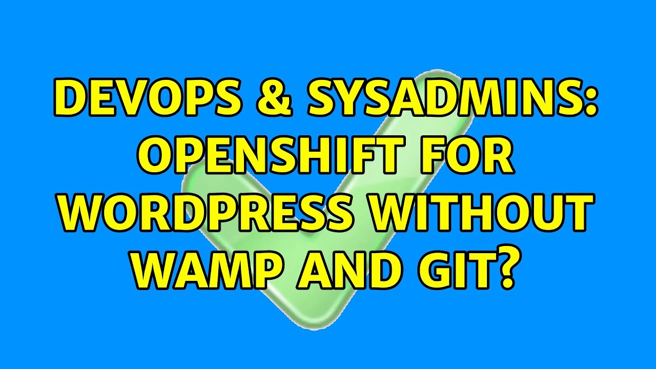 Devops And Sysadmins Openshift For Wordpress Without Wamp And Git Youtube