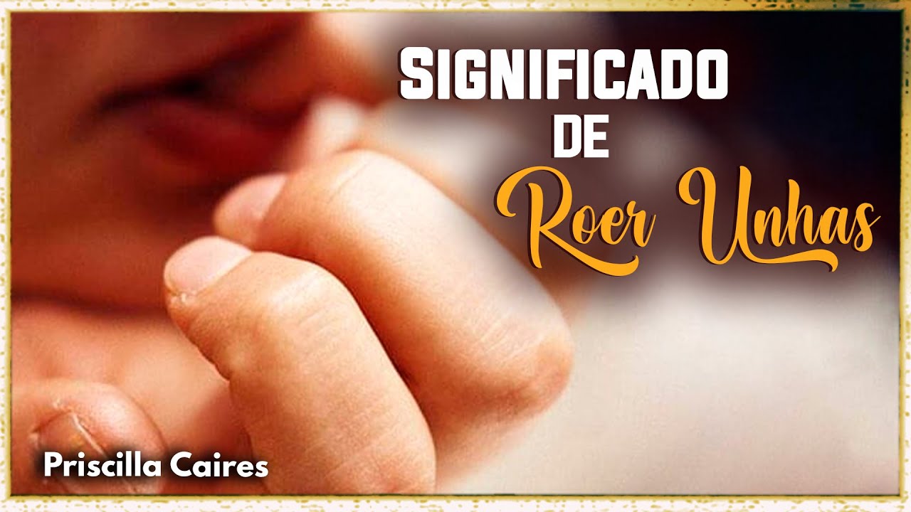Roer Unhas: Descubra o Significado Oculto e Como Superar! - YouTube
