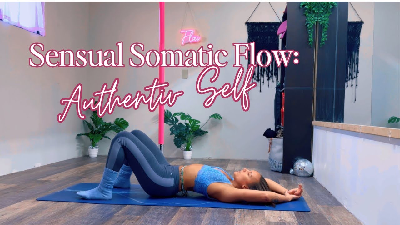 Sensual Somatic Flow: Coming Home to Your Authentic Self - YouTube