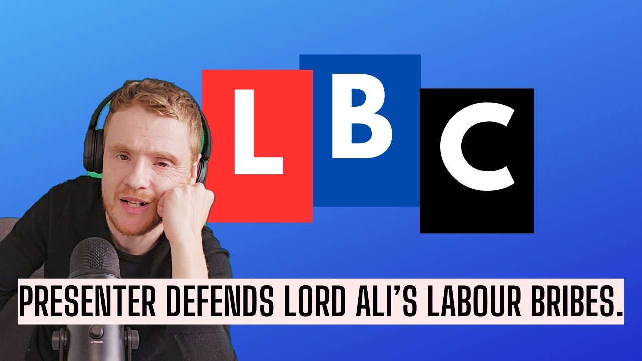 LBC presenter defends Lord Ali's Labour bribes... - YouTube