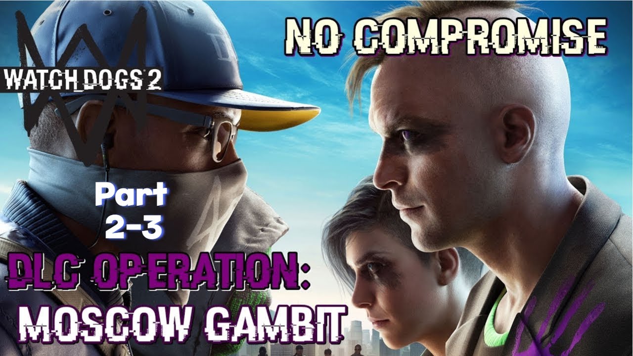 Watch Dogs 2 - DLC operation MOSCOW GAMBIT Part 2 - 3 - YouTube